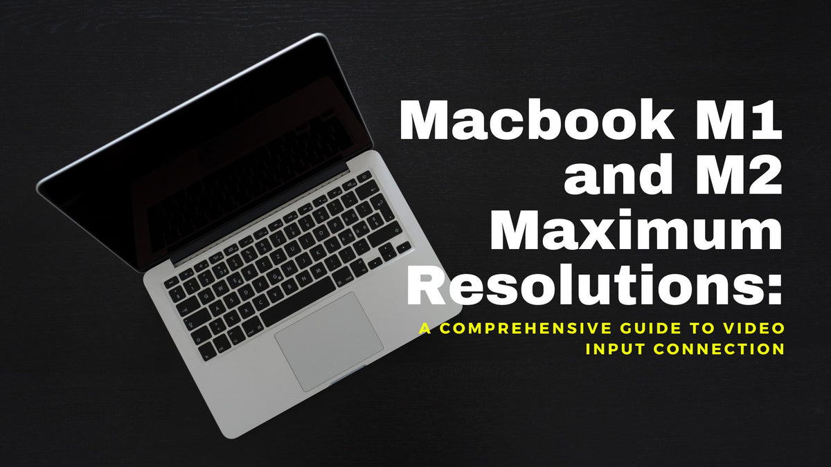 Macbook M1 and M2 Maximum Resolutions: A Comprehensive Guide to Video Input Connection – Juiced ...
